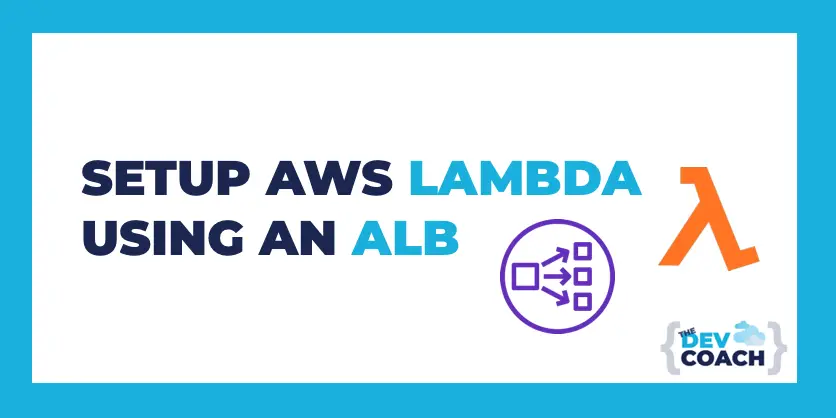Set Up AWS Lambda With An ALB (Load Balancer)